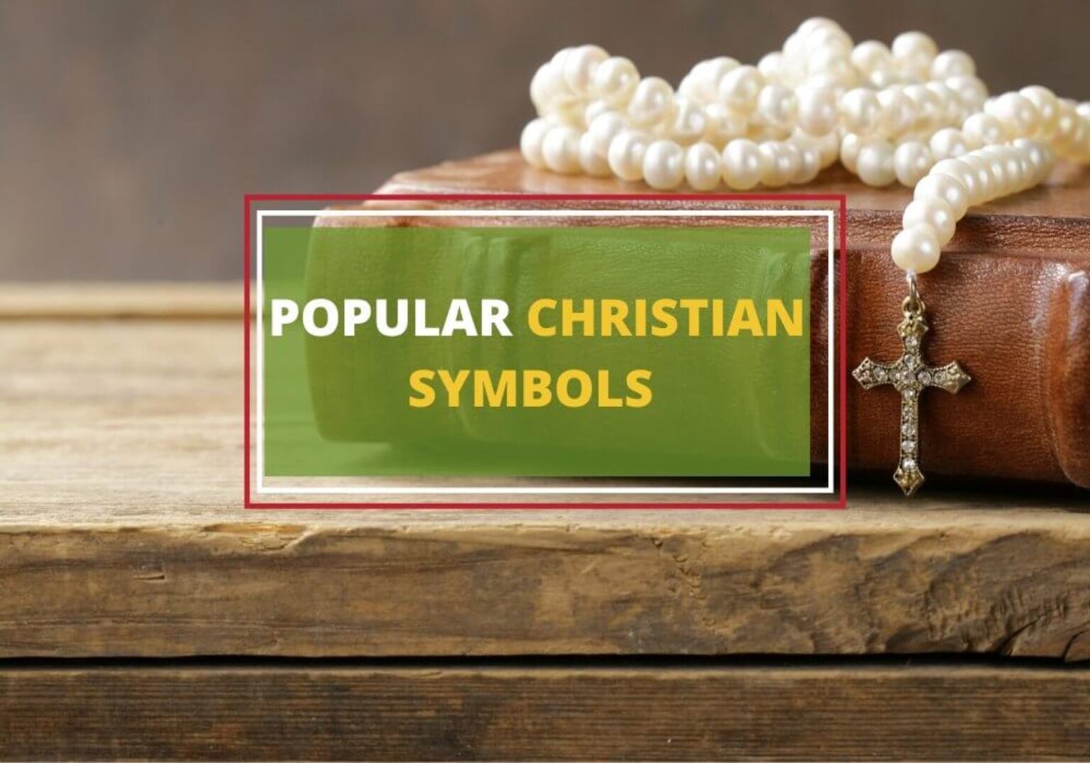 Christian Symbols – History, Meaning and Importance