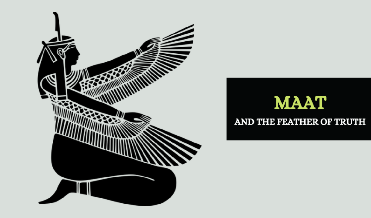 Maat - The Egyptian Goddess and Her Feather of Truth