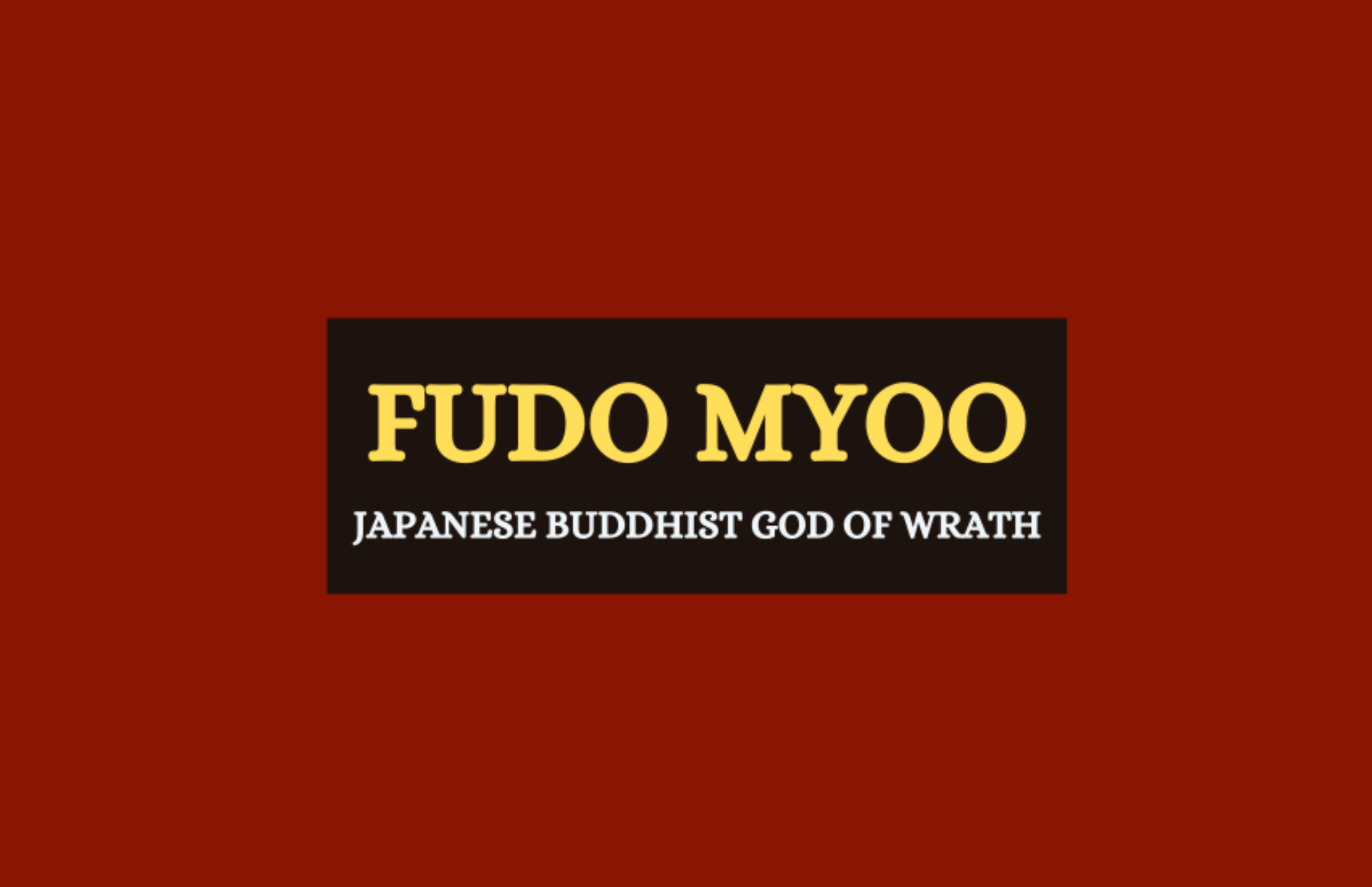 Fudo Myoo – Japanese God of Wrath and Immovable Faith