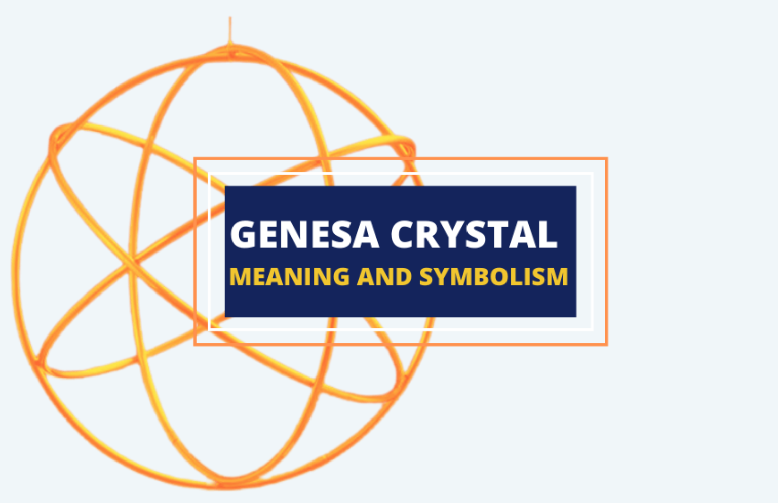 Genesa Crystals – What Does It Symbolize? - Symbol Sage