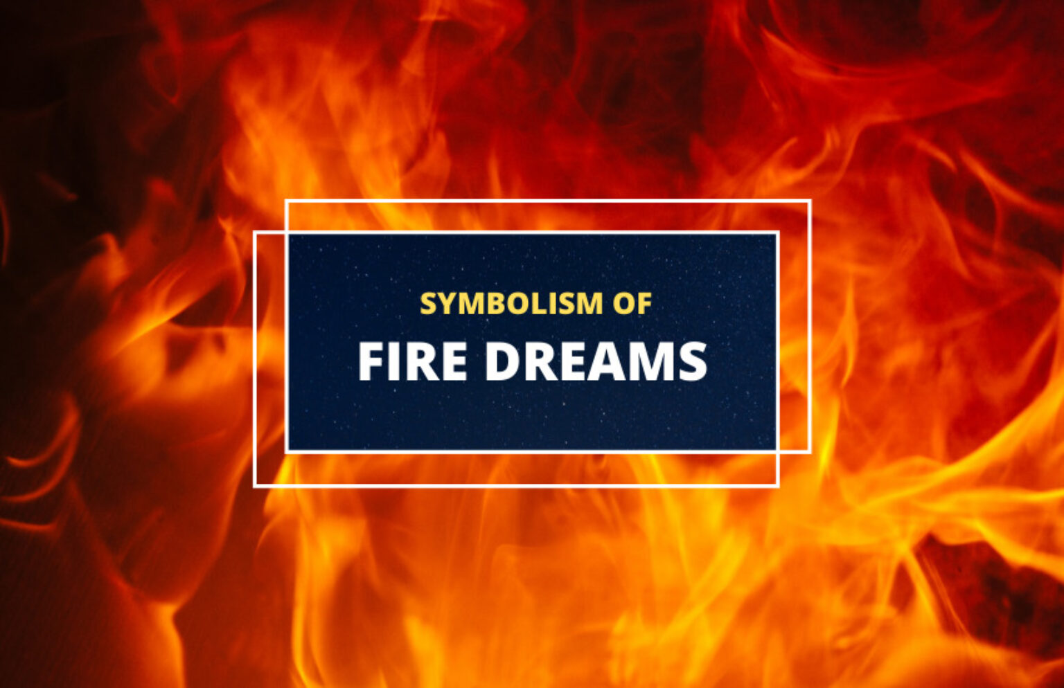 What Dreams About Fire Really Mean - Symbol Sage