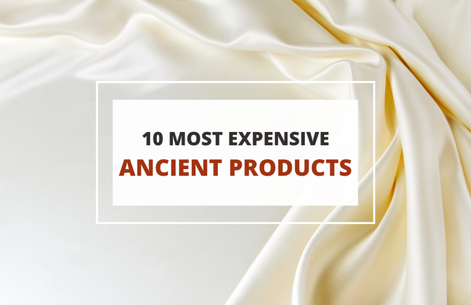10 Most Expensive Products from The Ancient World - Symbol Sage