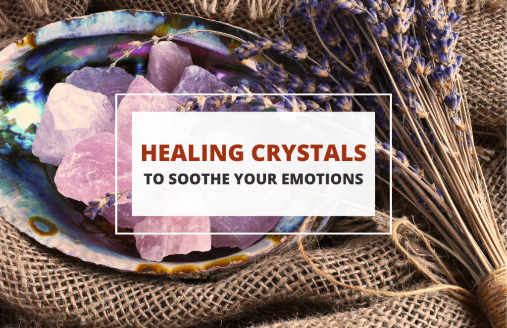 9 Healing Crystals to Soothe Your Emotions - Symbol Sage