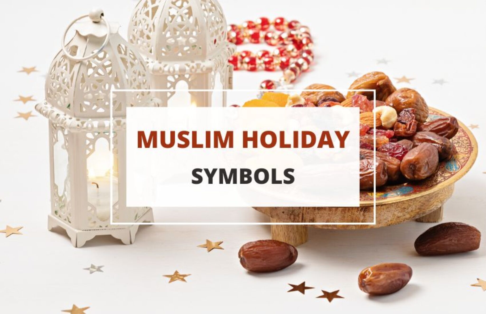30 Fascinating Muslim Holiday Symbols and What They Mean