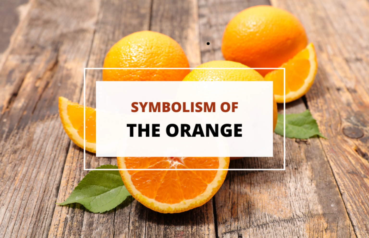 Symbolism of the Orange: And How to Use It! - Symbol Sage