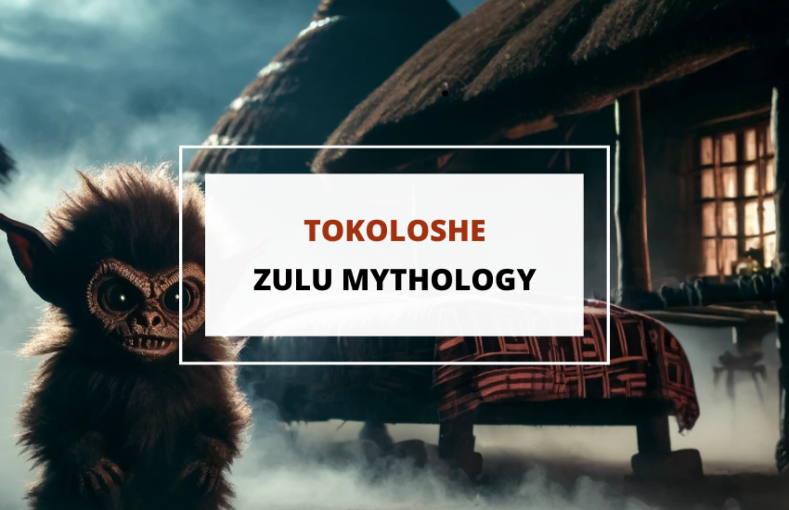 Tokoloshe – The Mischief Maker of Zulu Mythology - Symbol Sage
