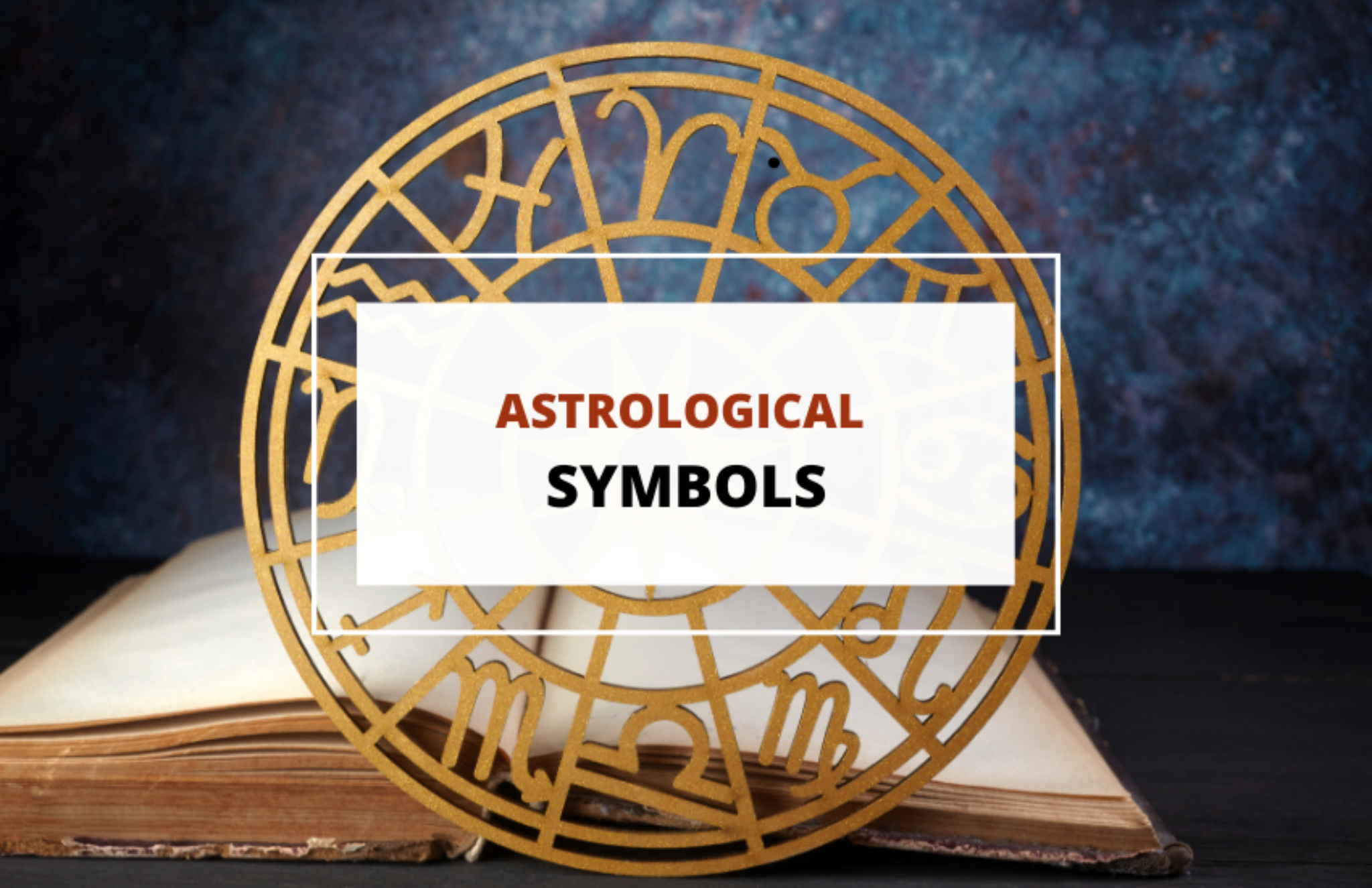 Astrological Symbols: The Ultimate Guide - Symbol Sage